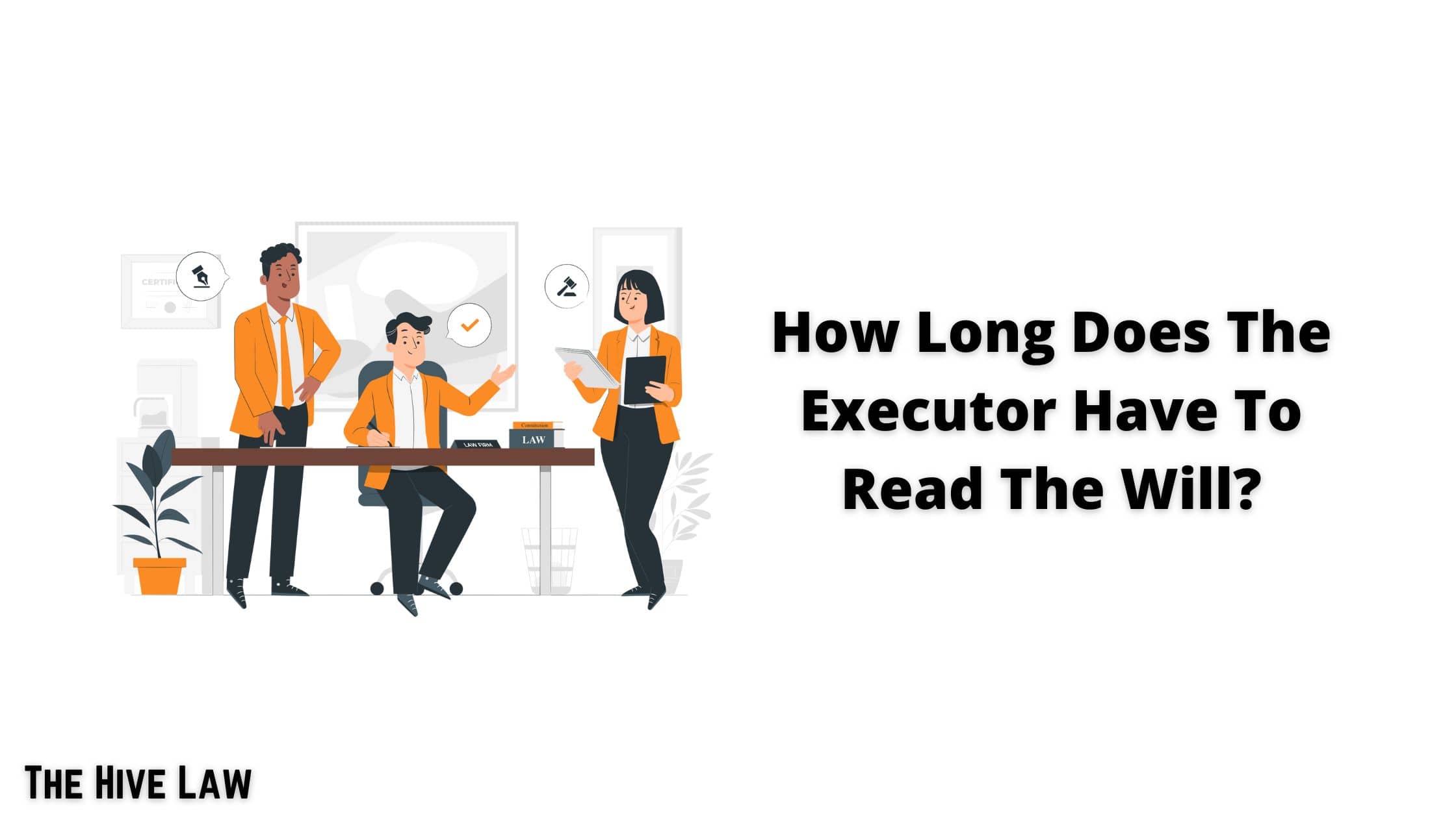 How Long Does The Executor Have To Read The Will? - The Hive Law