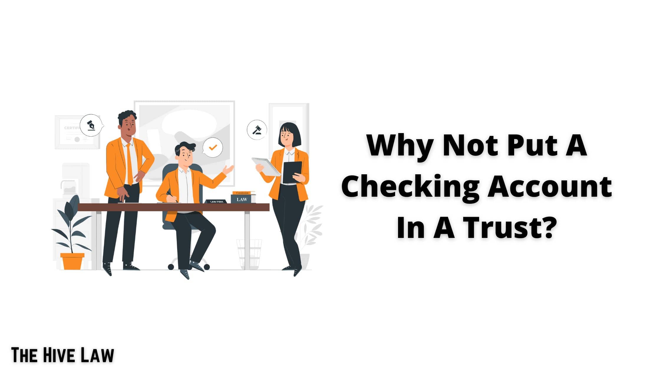 Why Not Put A Checking Account In A Trust? - The Hive Law