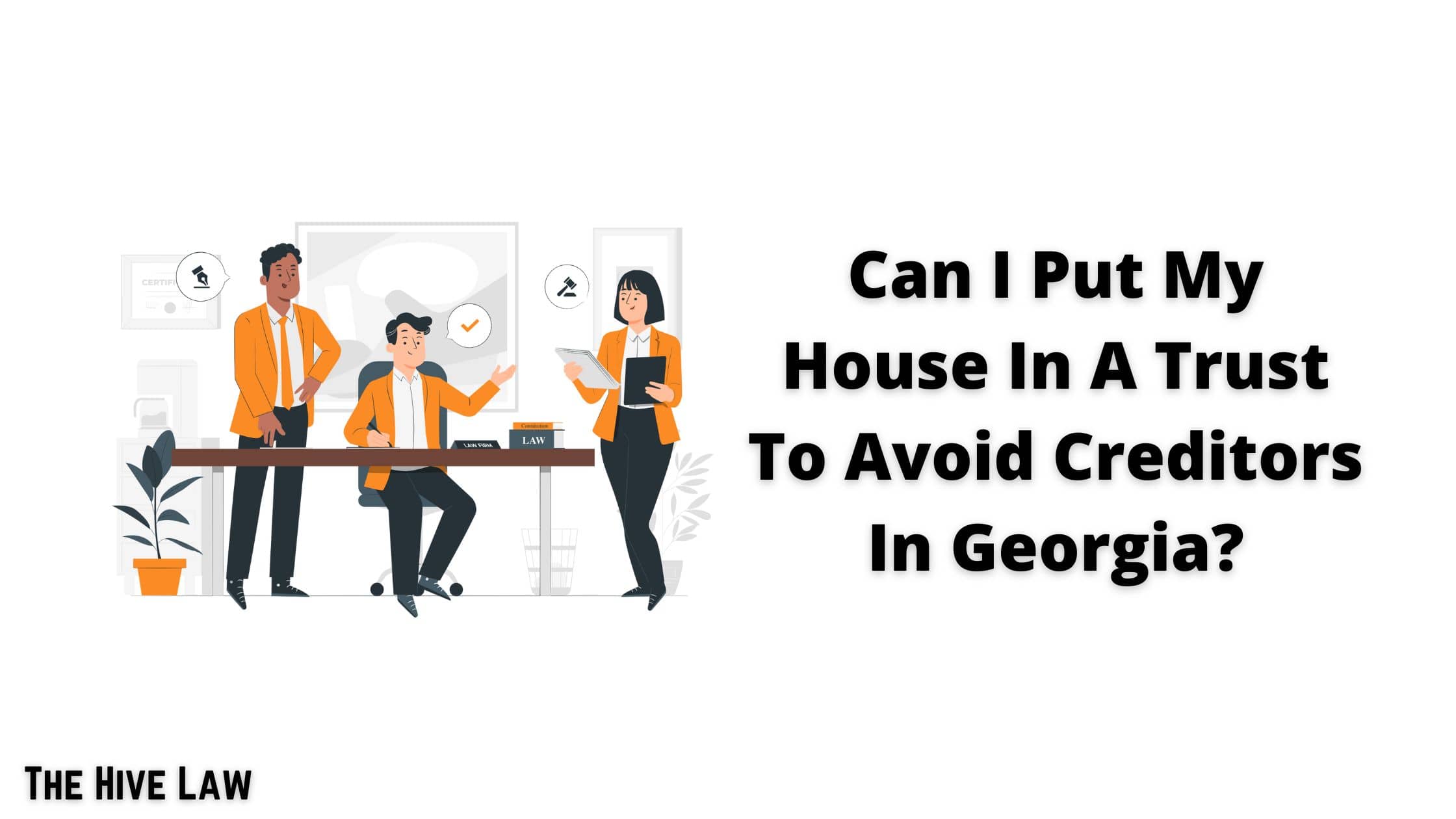 Can I Put My House In A Trust To Avoid Creditors In Georgia? - The Hive Law